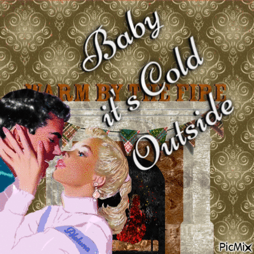 Baby, It's Cold Outside